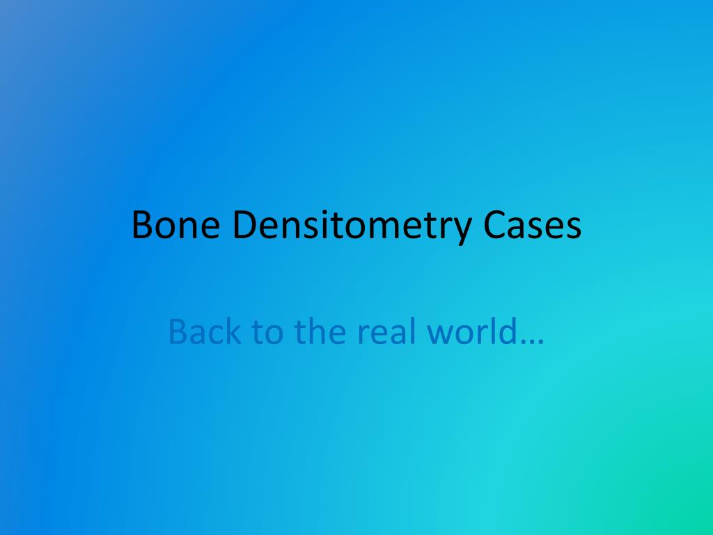 PPT - Bone Densitometry Cases PowerPoint Presentation, free download ...