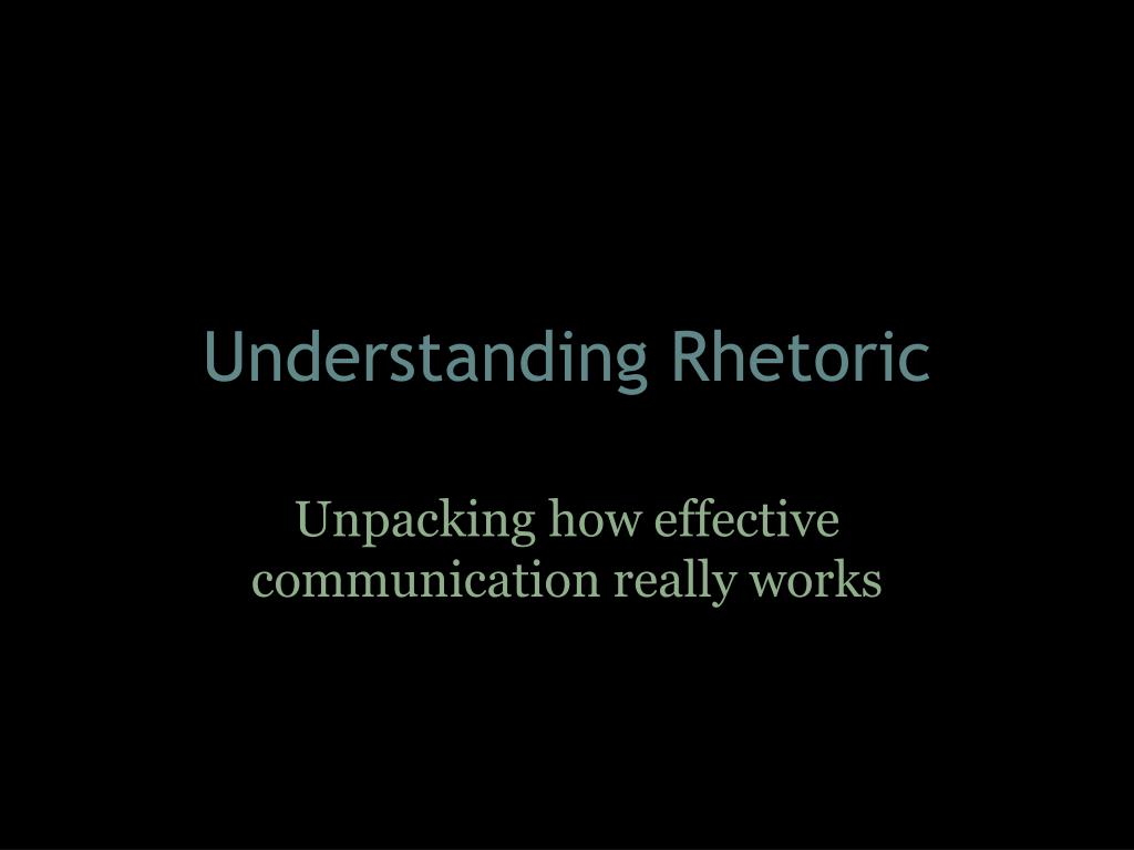 PPT - Understanding Rhetoric PowerPoint Presentation, free download ...