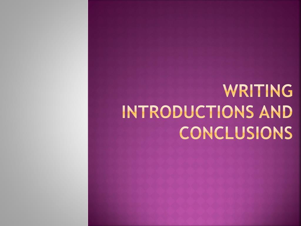 PPT - Writing introductions and conclusions PowerPoint Presentation ...