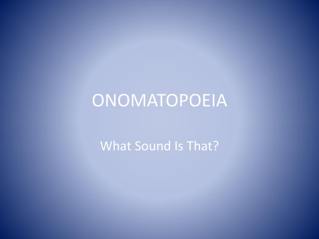 PPT - ONOMATOPOEIA PowerPoint Presentation, free download - ID:1868876
