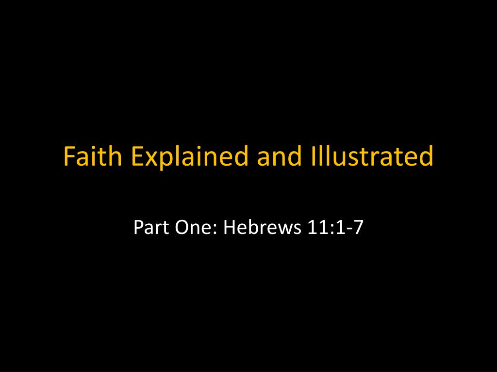 PPT - Faith Explained and Illustrated PowerPoint Presentation, free ...