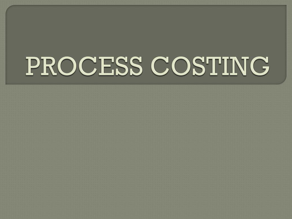 PPT - PROCESS COSTING PowerPoint Presentation, free download - ID:1869190