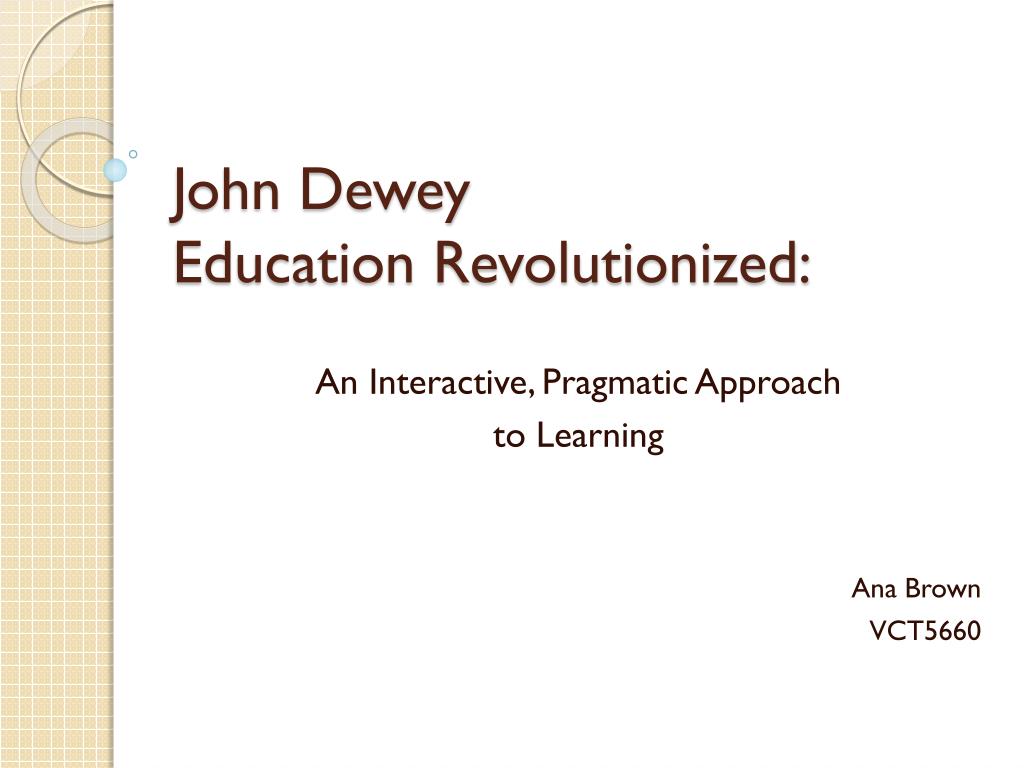 PPT - John Dewey Education Revolutionized: PowerPoint Presentation ...