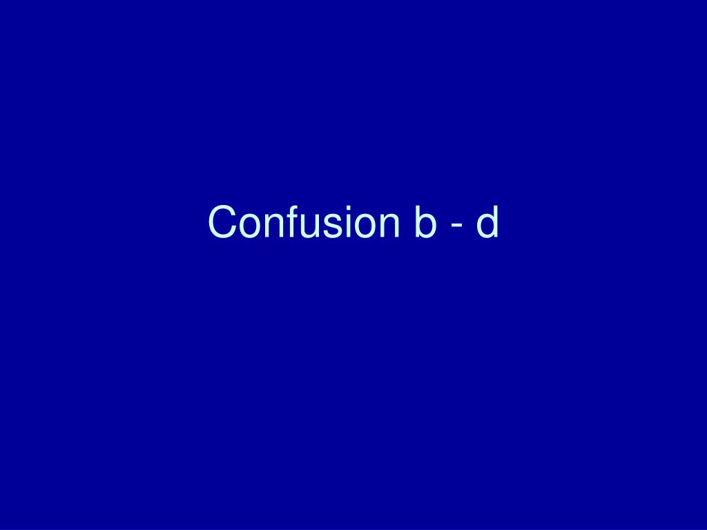 PPT - Confusion b - d PowerPoint Presentation, free download - ID:1870947