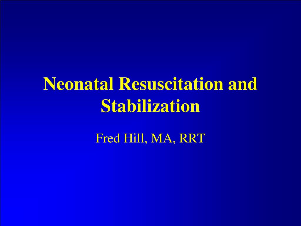 PPT - Neonatal Resuscitation and Stabilization PowerPoint Presentation ...