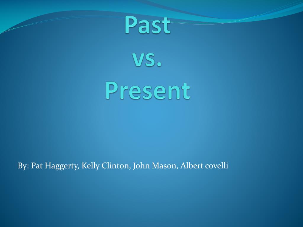 PPT - Past vs. Present PowerPoint Presentation, free download - ID:1873526