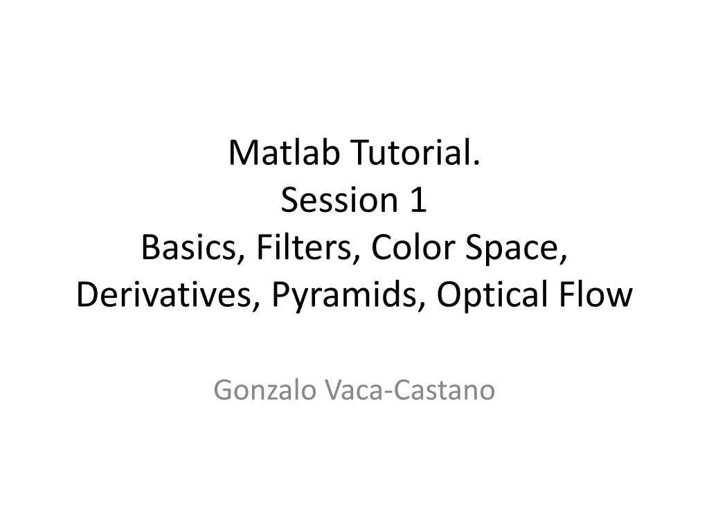 PPT - Matlab Tutorial. Session 1 Basics, Filters, Color Space ...