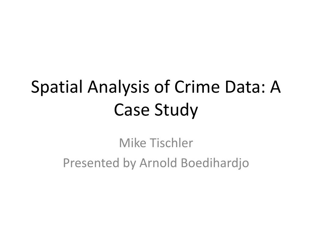 PPT - Spatial Analysis of Crime Data: A Case Study PowerPoint ...