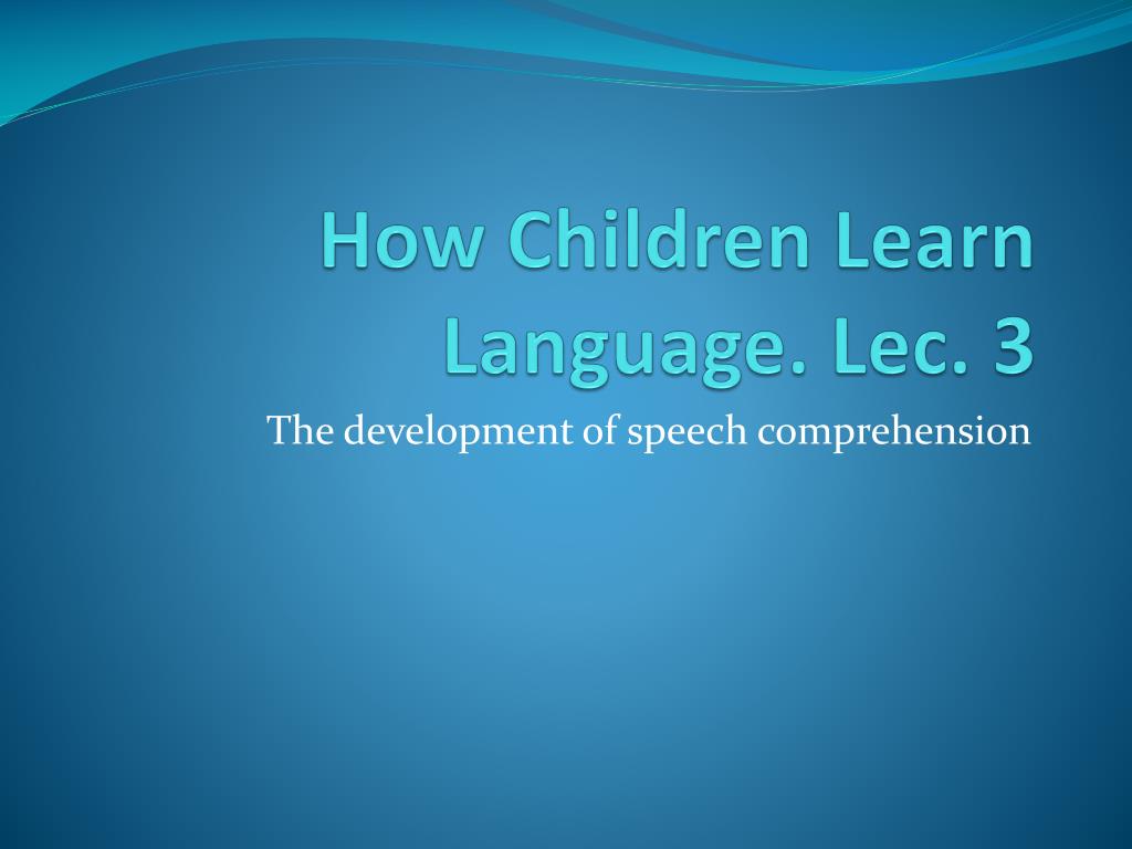 PPT - How Children Learn Language. Lec . 3 PowerPoint Presentation ...