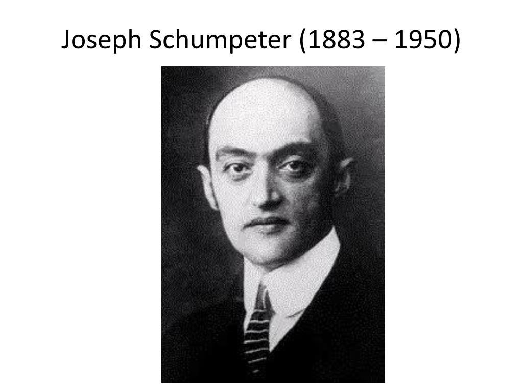 PPT - Joseph Schumpeter (1883 – 1950) PowerPoint Presentation, free ...