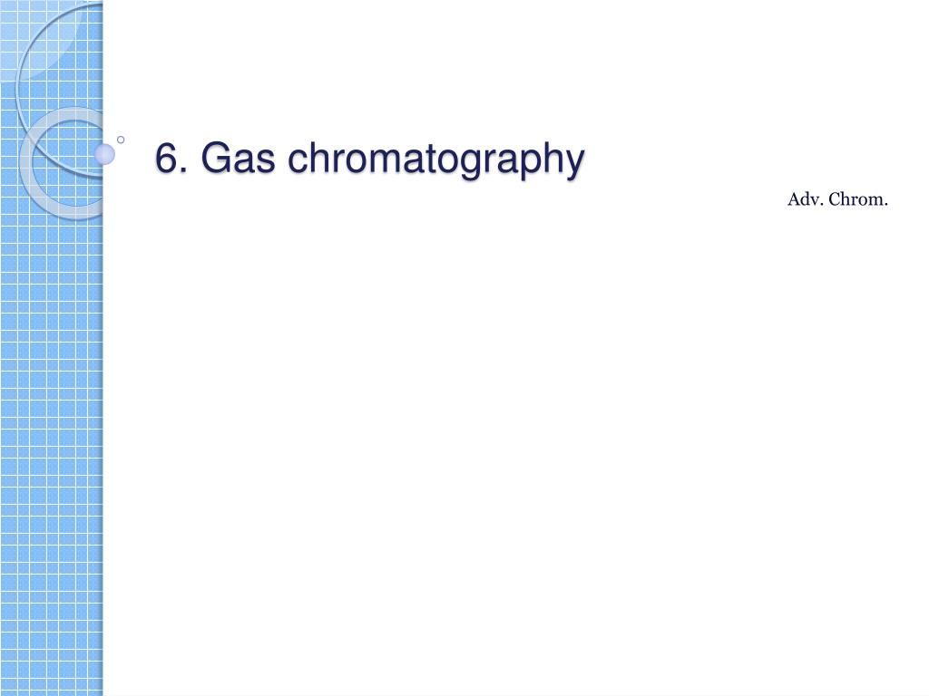 PPT - 6. Gas chromatography PowerPoint Presentation, free download - ID ...