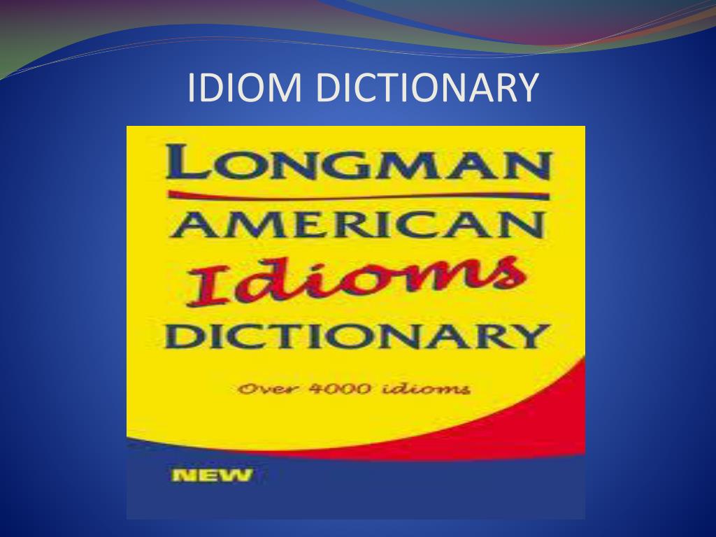 PPT - IDIOM DICTIONARY PowerPoint Presentation, free download - ID:1876762