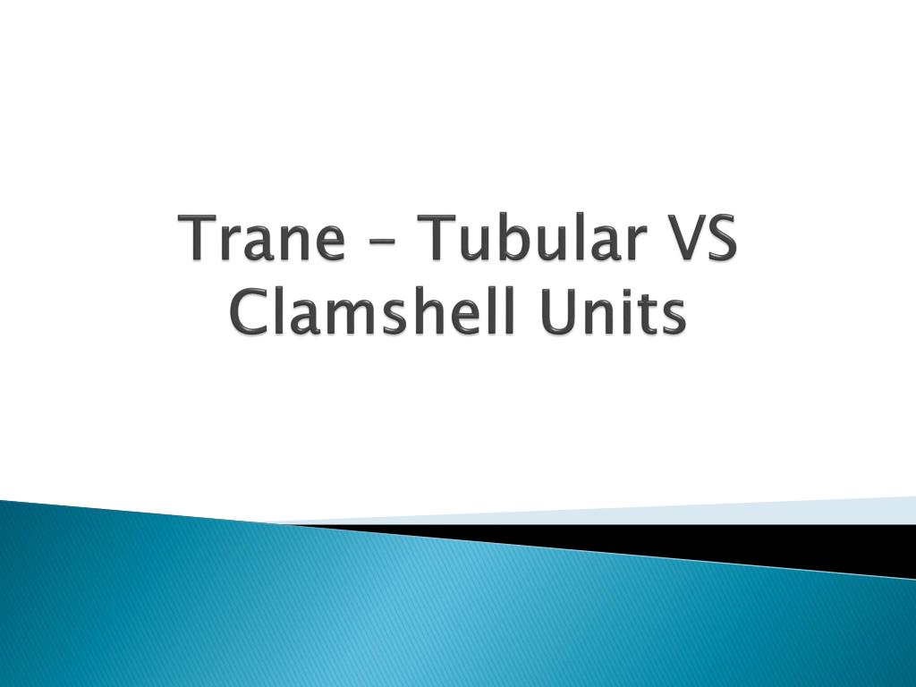 PPT - Trane – Tubular VS Clamshell Units PowerPoint Presentation, free ...