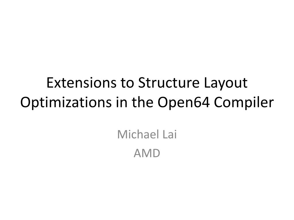PPT - Extensions to Structure Layout Optimizations in the Open64 Compiler PowerPoint ...