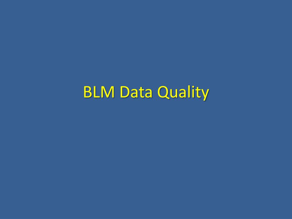 PPT - BLM Data Quality PowerPoint Presentation, free download - ID:1878815