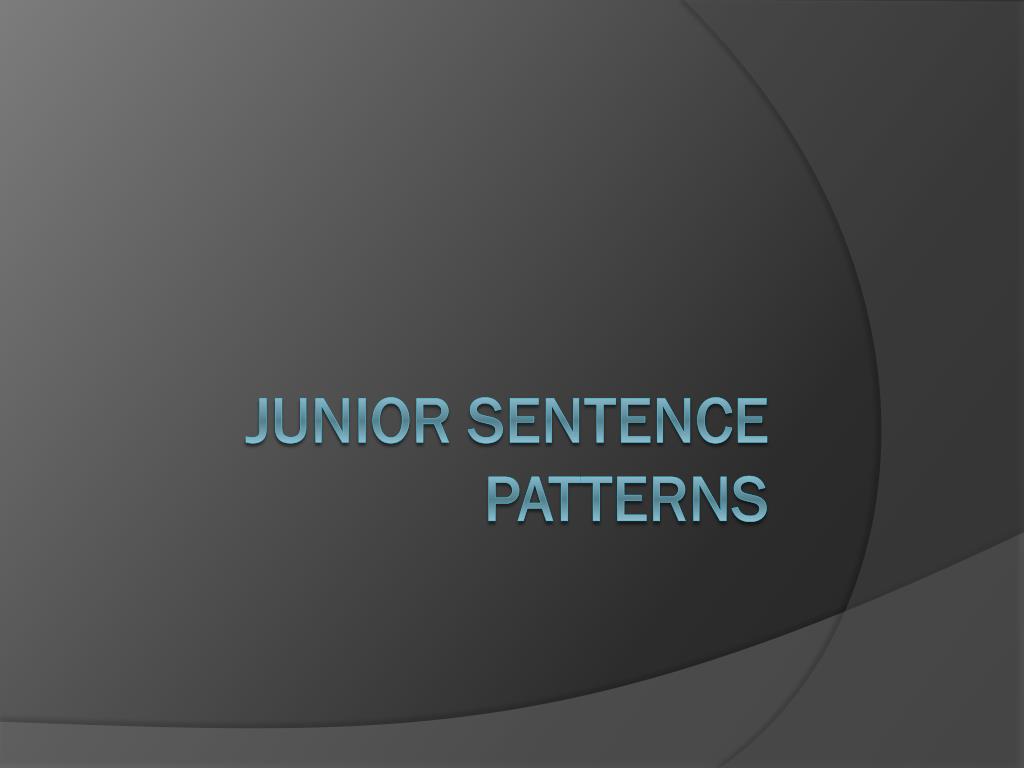 PPT - Junior Sentence Patterns PowerPoint Presentation, free download ...