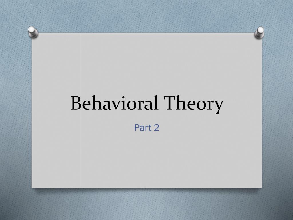 PPT - Behavioral Theory PowerPoint Presentation, free download - ID:1880608