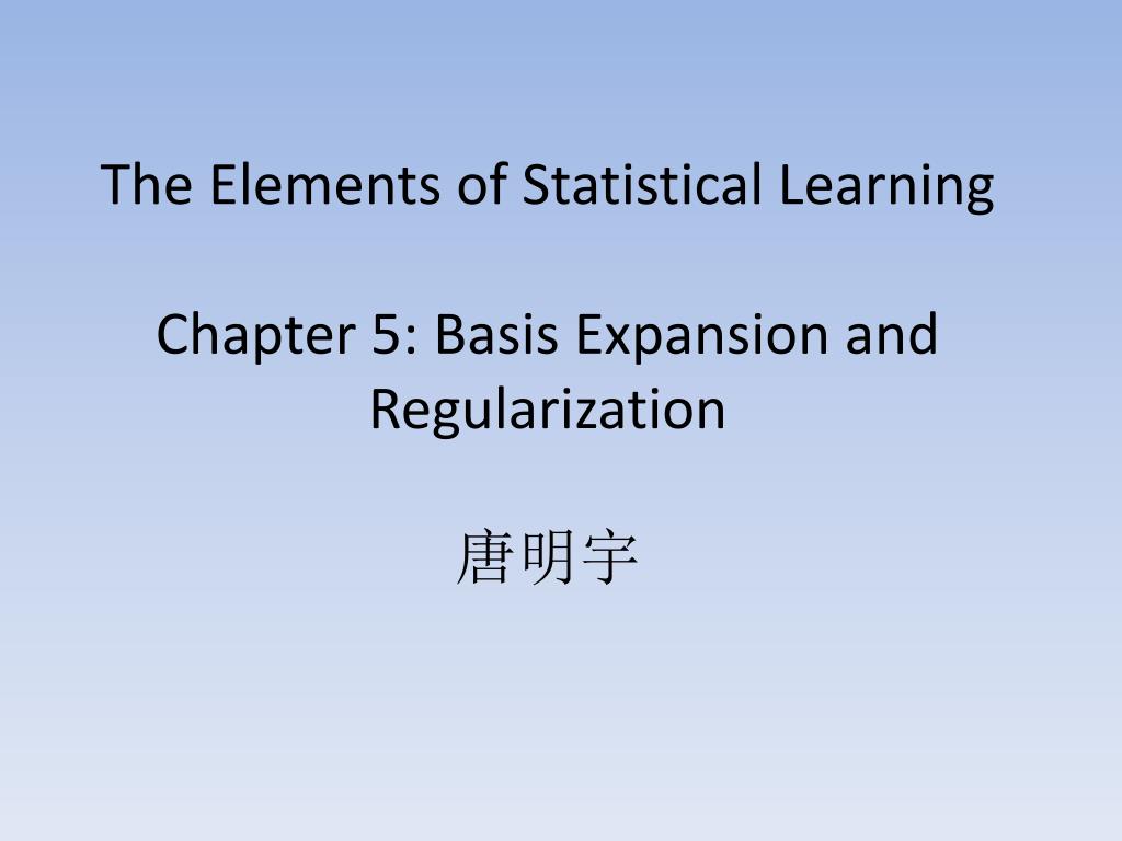 PPT - The Elements of Statistical Learning Chapter 5: Basis Expansion and Regularization 唐明宇 ...