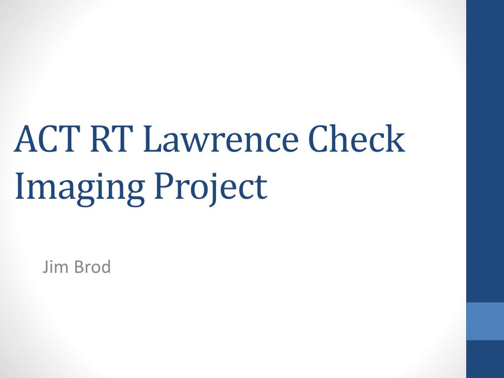 PPT - ACT RT Lawrence Check Imaging Project PowerPoint Presentation ...