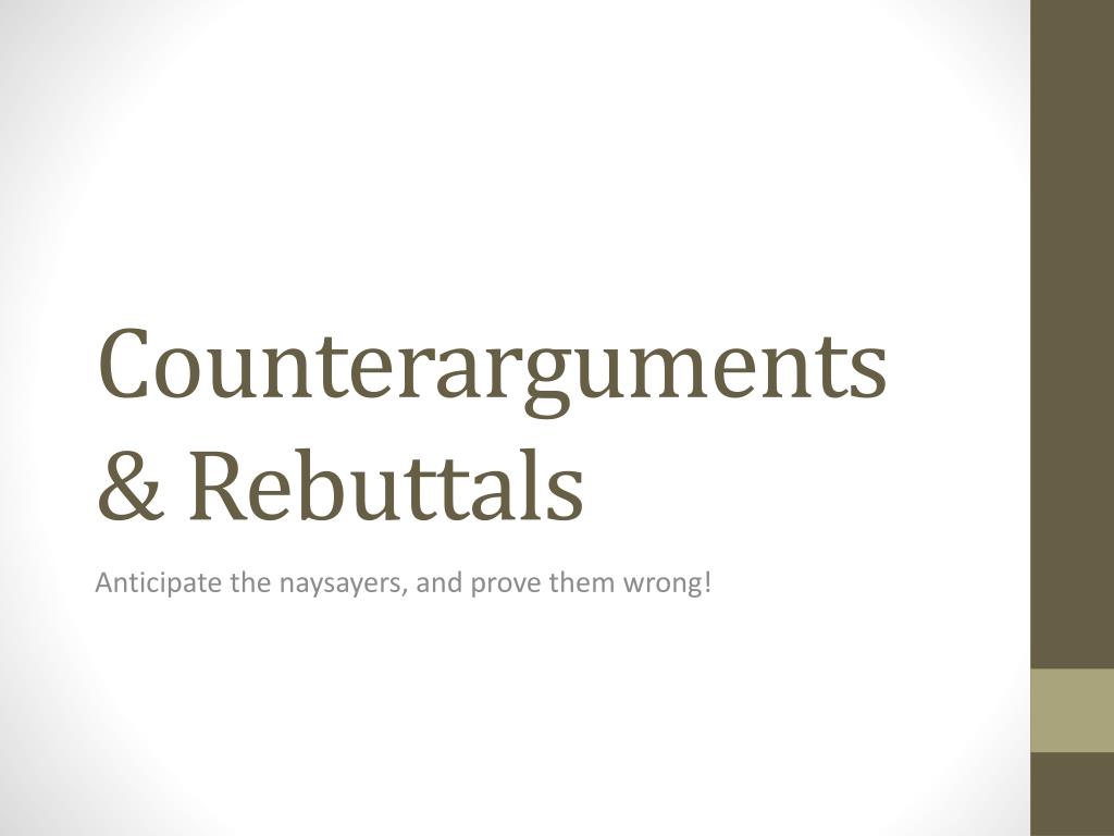 PPT - Counterarguments & Rebuttals PowerPoint Presentation, free ...