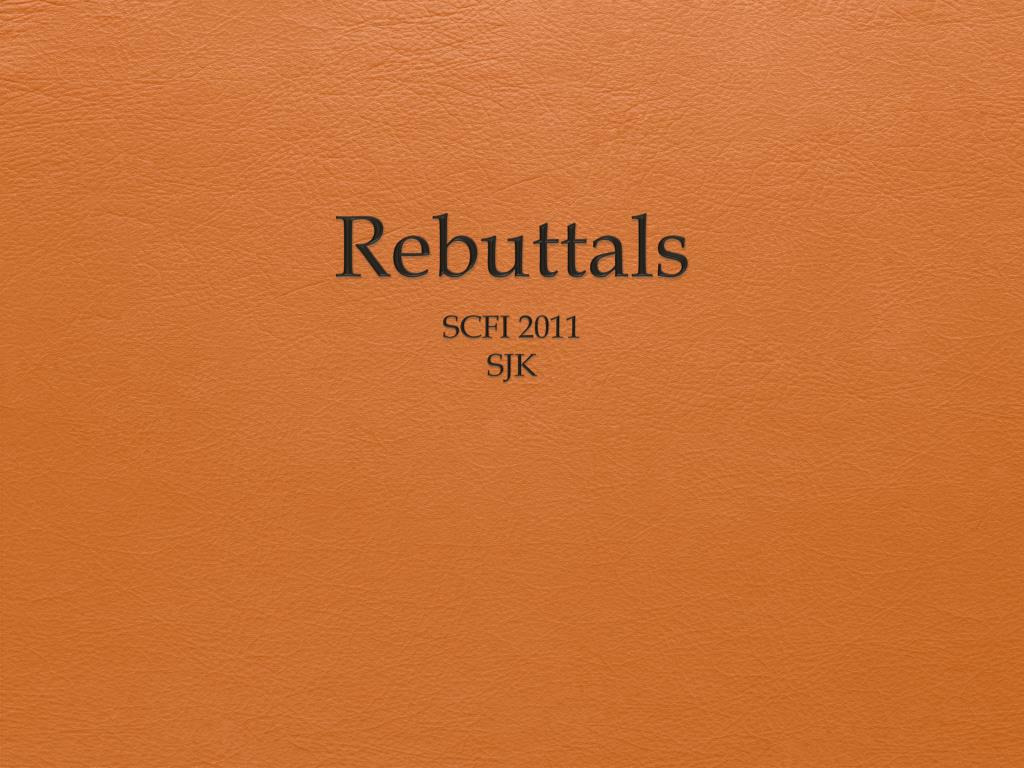 PPT - Rebuttals PowerPoint Presentation, free download - ID:1882807