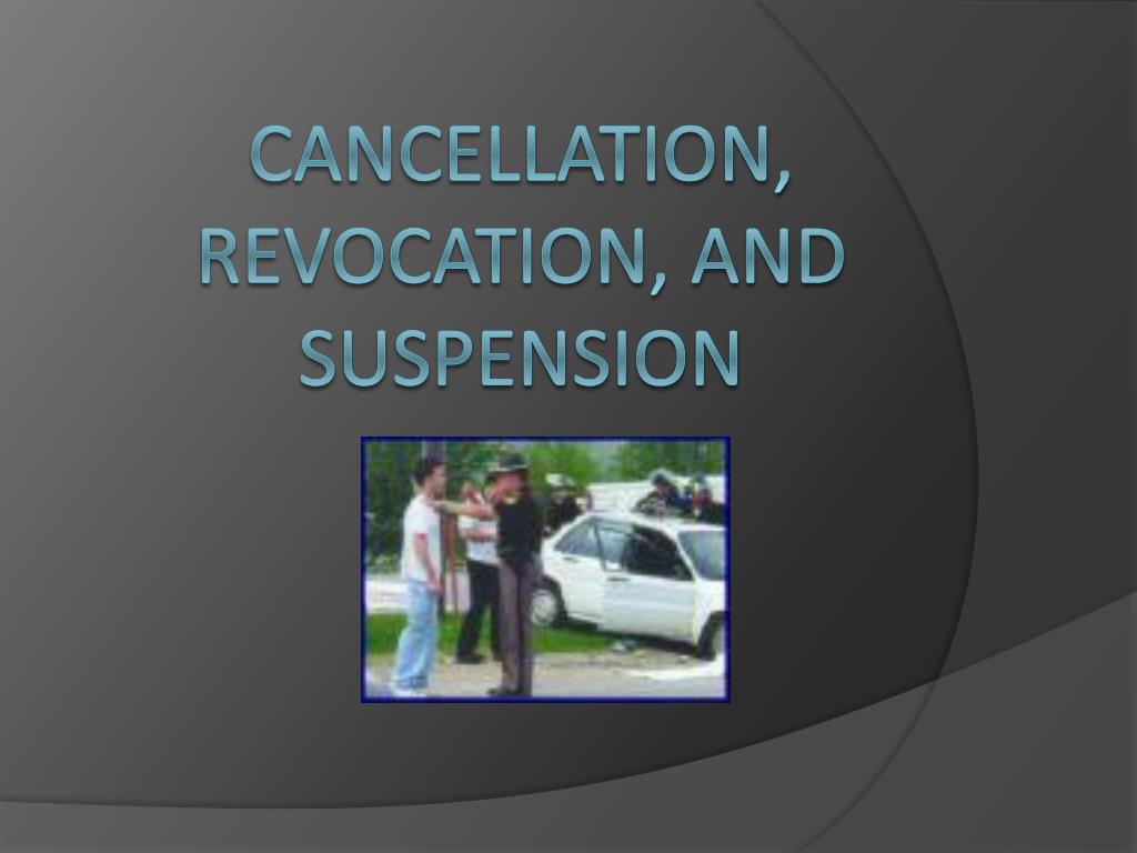 PPT - Cancellation, Revocation, and Suspension PowerPoint Presentation ...