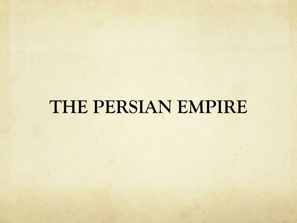 PPT - THE PERSIAN EMPIRE PowerPoint Presentation, free download - ID ...