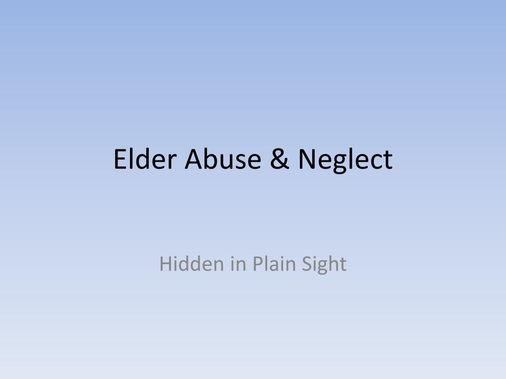 PPT - Elder Abuse & Neglect PowerPoint Presentation, free download - ID ...