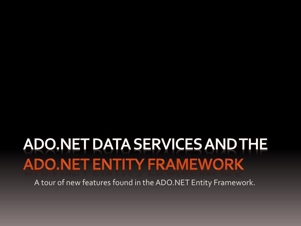 PPT - ADO.NET Data Services and the ADO.NET Entity Framework PowerPoint Presentation - ID:1888731