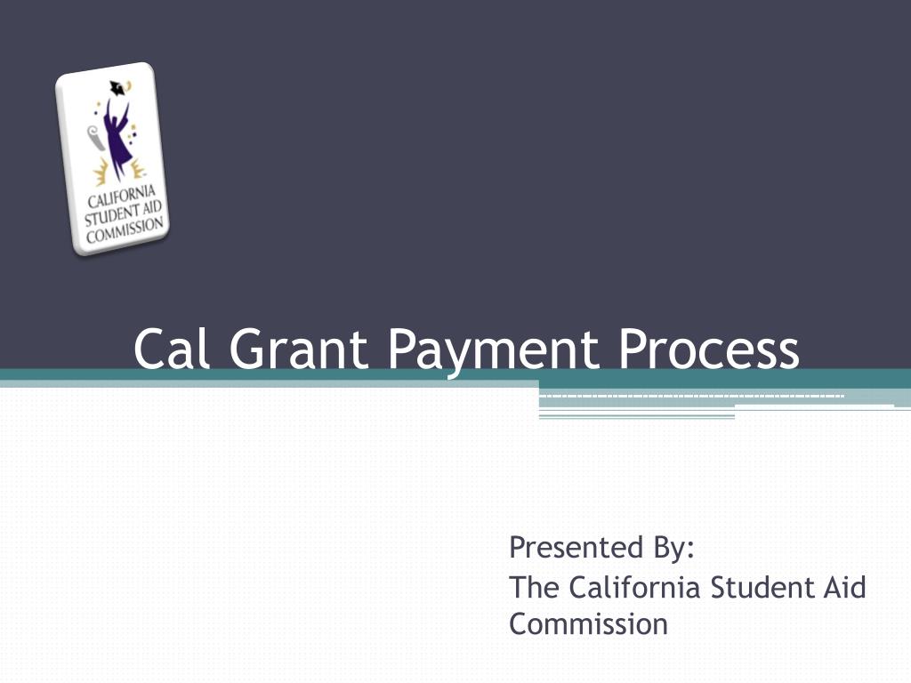 PPT - Cal Grant Payment Process PowerPoint Presentation, free download - ID:1889572
