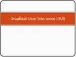 PPT - Designing a Graphical User Interface (GUI) PowerPoint ...