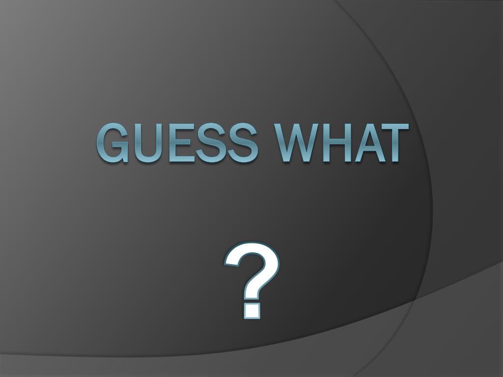 PPT - Guess what PowerPoint Presentation, free download - ID:1889985