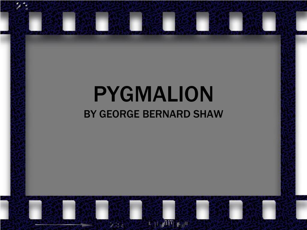 PPT - PYGMALION BY GEORGE BERNARD SHAW PowerPoint Presentation, free ...