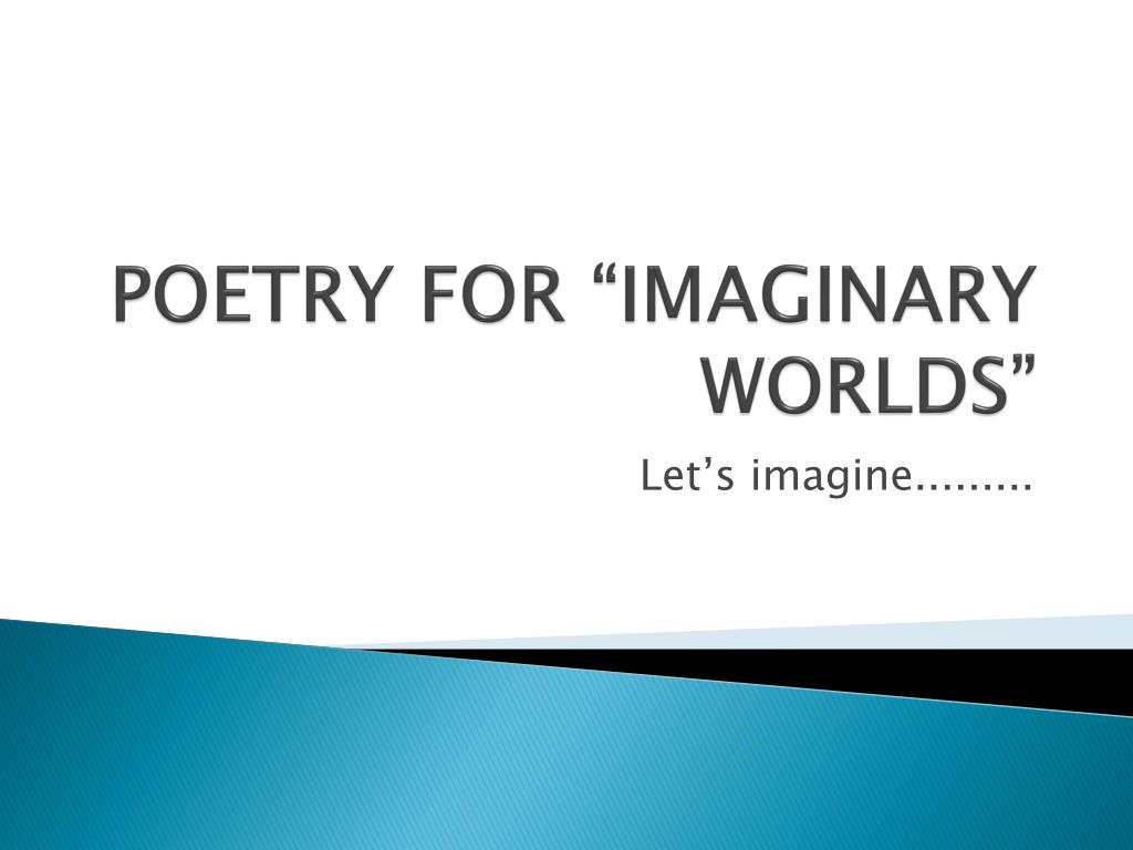PPT - POETRY FOR “IMAGINARY WORLDS” PowerPoint Presentation, free download - ID:1890599