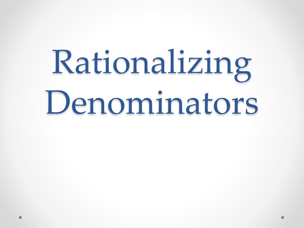 PPT - Rationalizing Denominators PowerPoint Presentation, free download ...