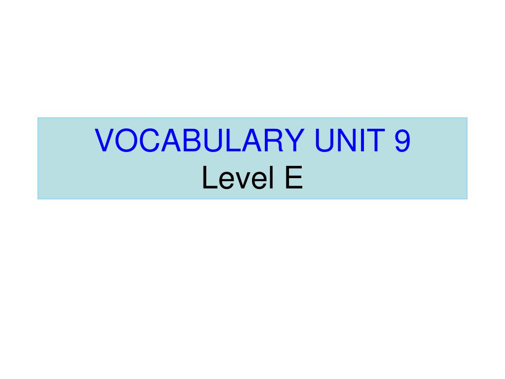 PPT - VOCABULARY UNIT 9 Level E PowerPoint Presentation, free download ...