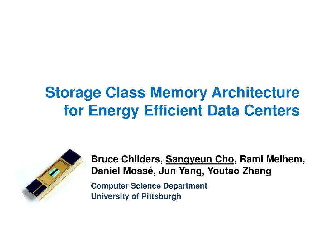 PPT - Storage Class Memory Architecture for Energy Efficient Data ...