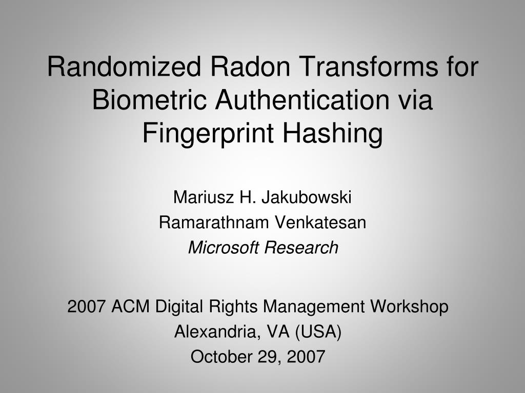 PPT - Randomized Radon Transforms for Biometric Authentication via Fingerprint Hashing ...