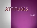 PPT - Attitudes PowerPoint Presentation, free download - ID:6717290