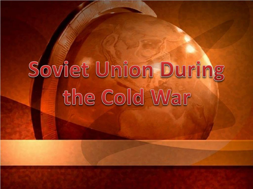 PPT - Soviet Union During the Cold War PowerPoint Presentation, free ...