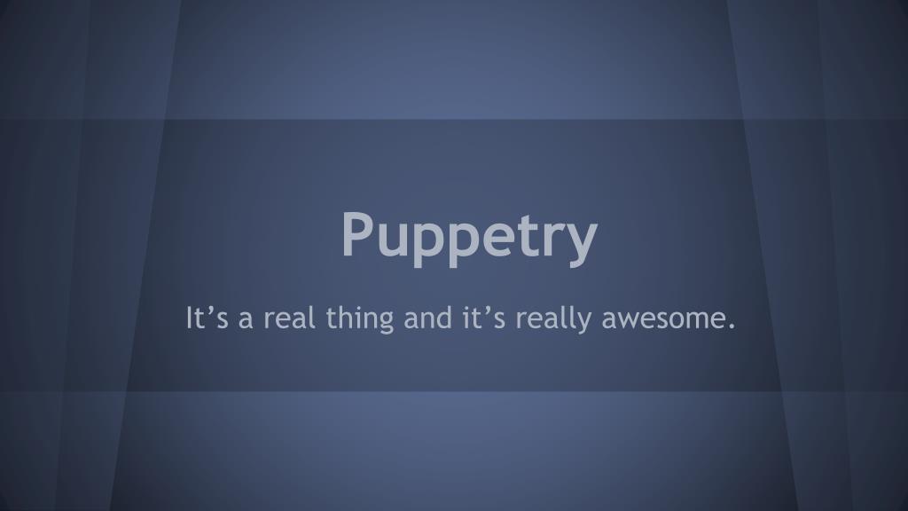 PPT - Puppetry PowerPoint Presentation, free download - ID:1895579