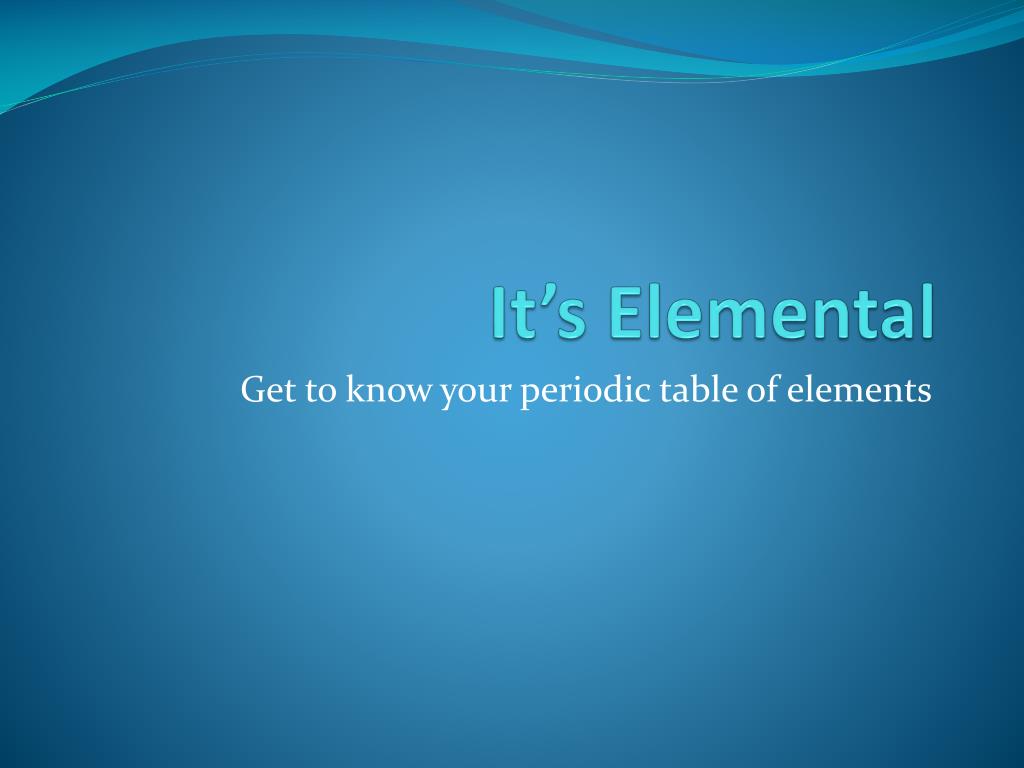 PPT - It’s Elemental PowerPoint Presentation, free download - ID:1895926