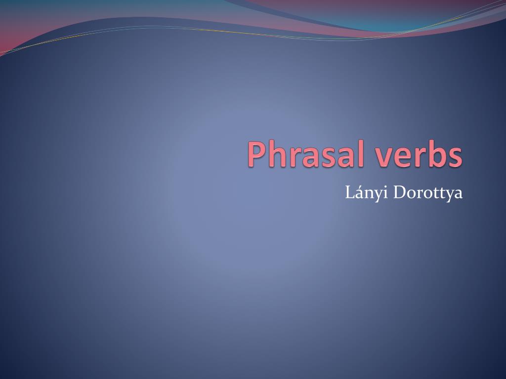 PPT - Phrasal verbs PowerPoint Presentation, free download - ID:1897704
