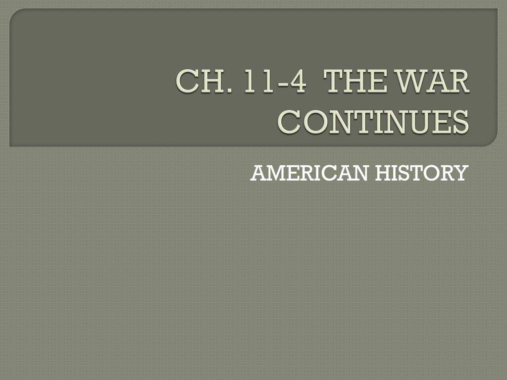 PPT - CH. 11-4 THE WAR CONTINUES PowerPoint Presentation, free download ...