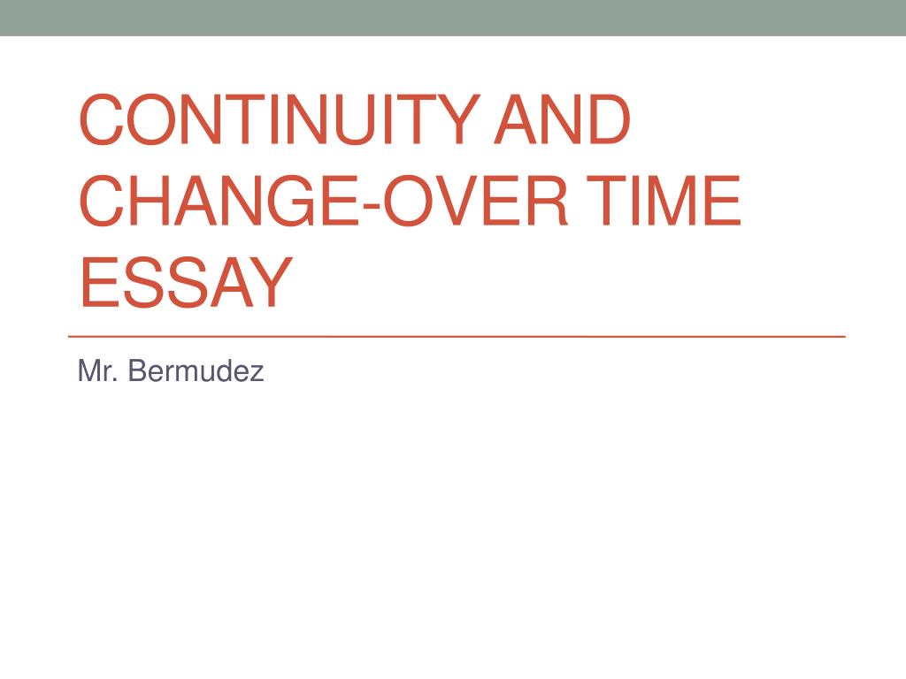 PPT - Continuity and Change-over time essay PowerPoint Presentation ...
