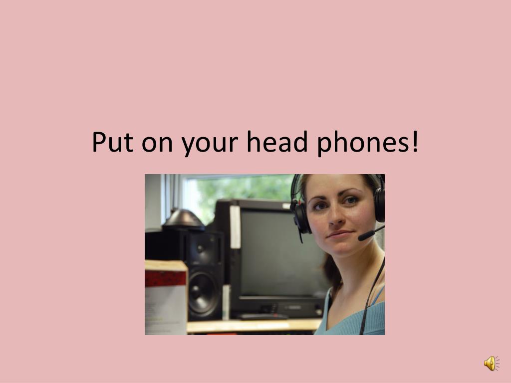 PPT - Put on your head phones! PowerPoint Presentation, free download ...
