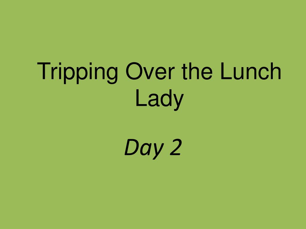 PPT - Tripping Over the Lunch Lady PowerPoint Presentation, free ...