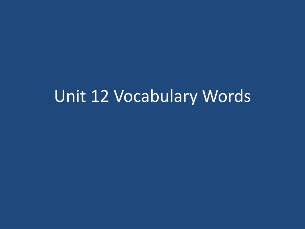 PPT - Unit 12 Vocabulary Words PowerPoint Presentation, free download ...