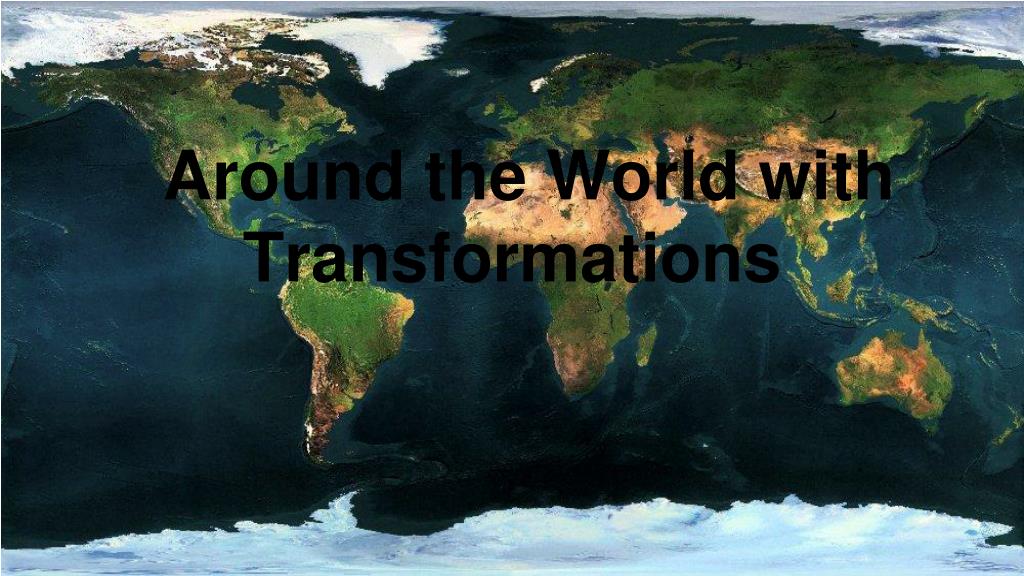 PPT - Around the World with Transformations PowerPoint Presentation ...