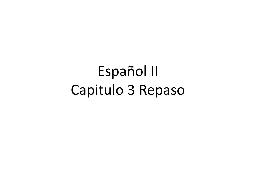 PPT - Español II Capitulo 3 Repaso PowerPoint Presentation, free ...